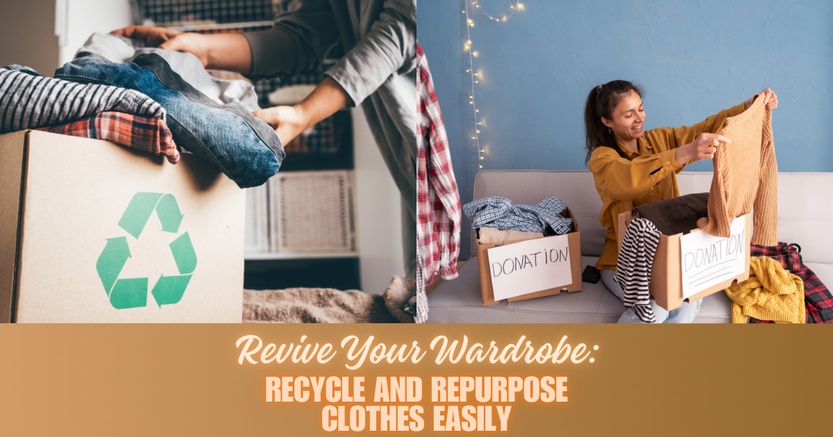 Revive Your Wardrobe: Recycle and Repurpose Clothes Easily